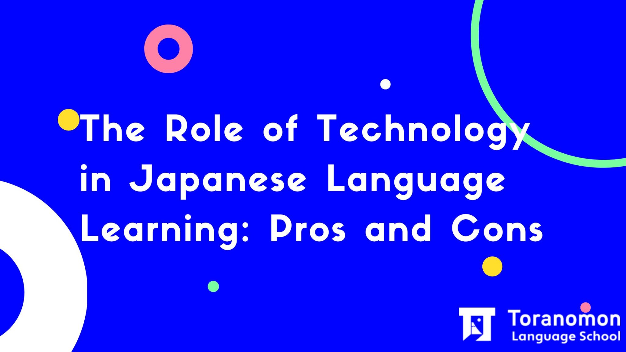 The Role of Technology in Japanese Language Learning: Pros and Cons – Toranomon Language School