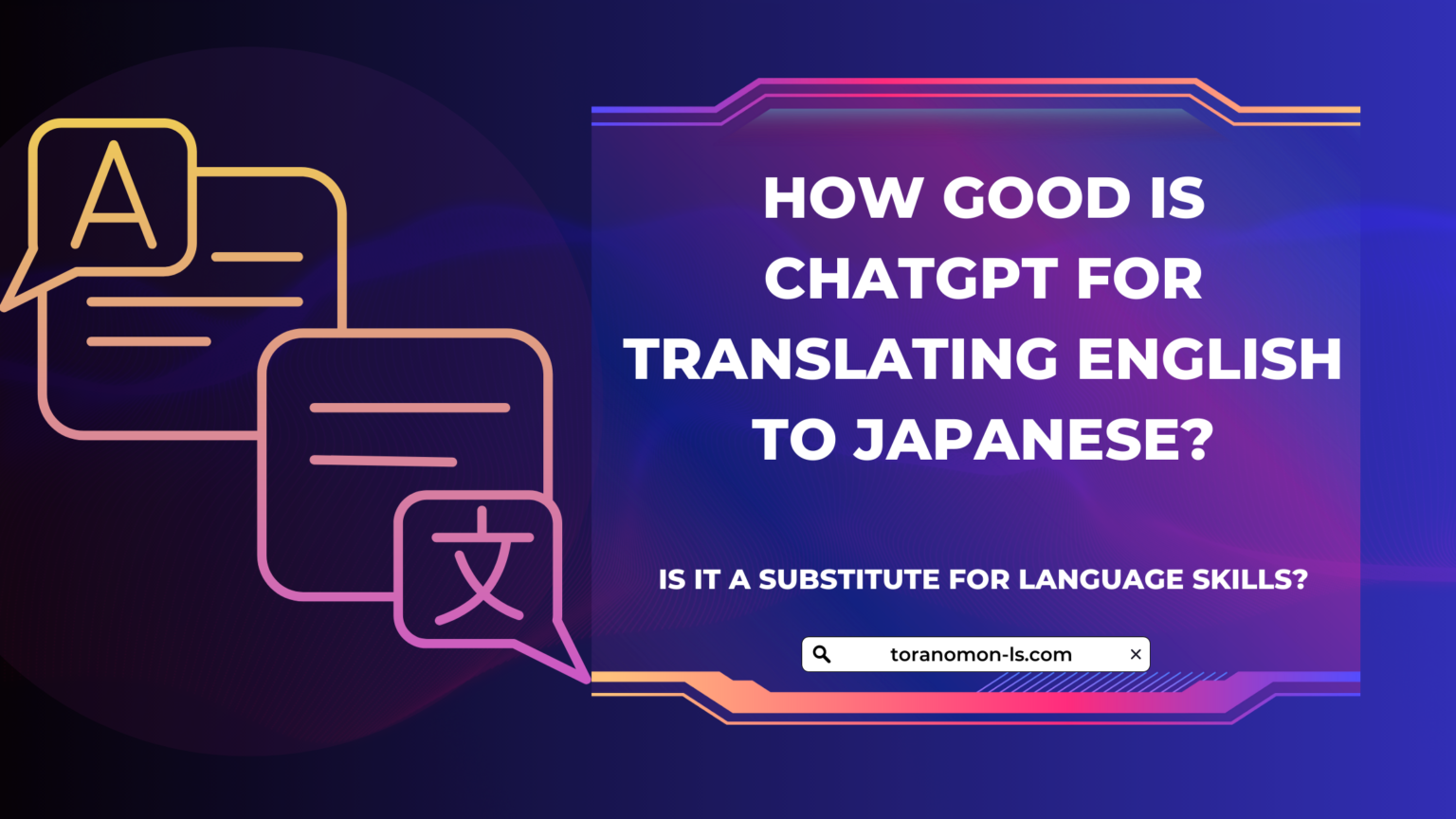 How good is ChatGPT for translating English to Japanese? - Toranomon Language School