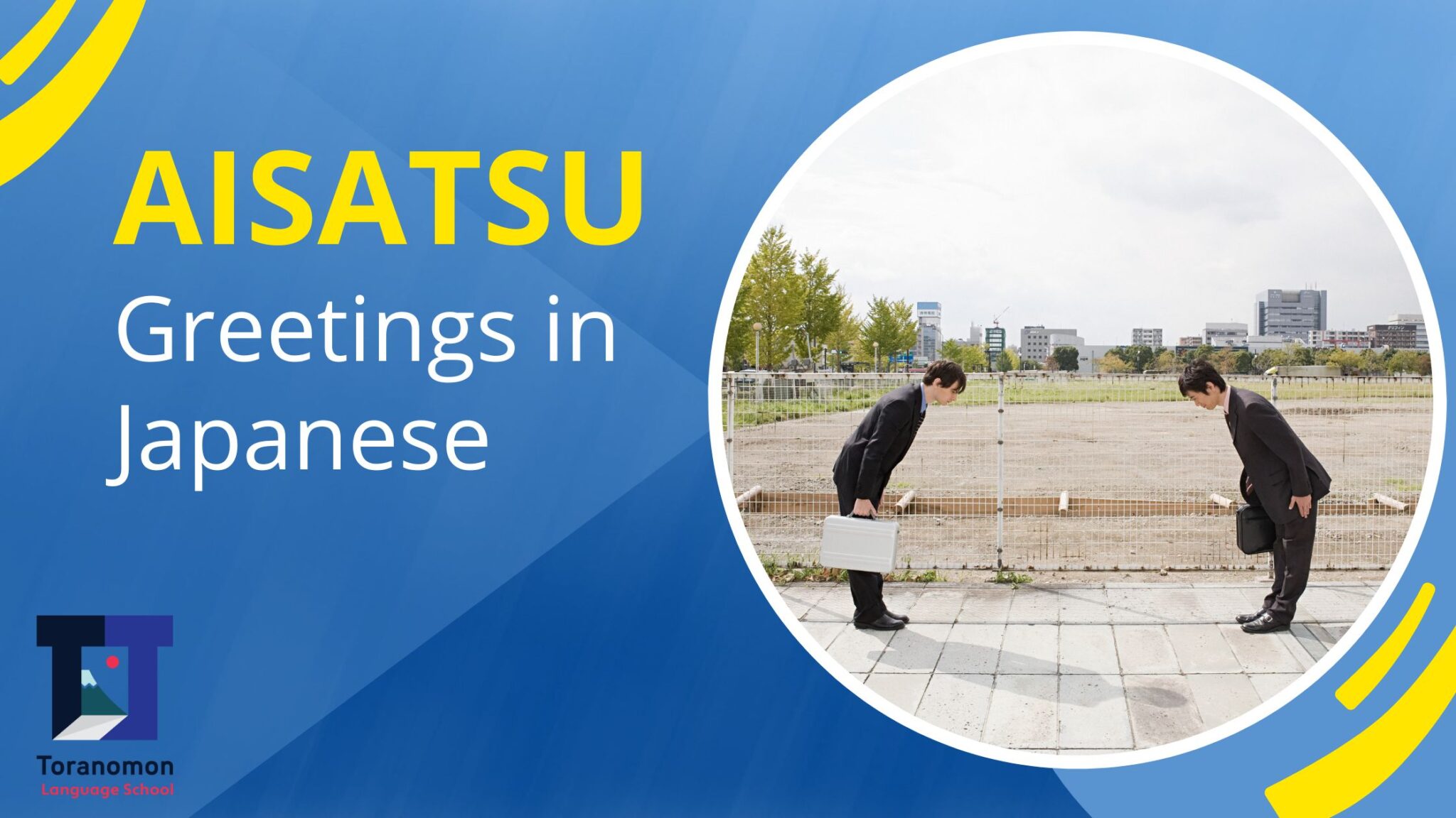 Aisatsu - Basic Greetings in Japanese - Toranomon Language School